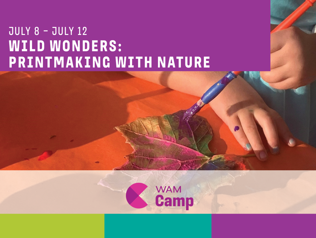 Summer WAM Camp - Wild Wonders: Printmaking with Nature | Ages 6 ...